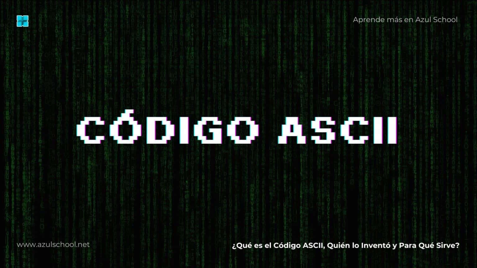¿Qué es el Código ASCII, Quién lo Inventó y Para Qué Sirve? - Azul School
